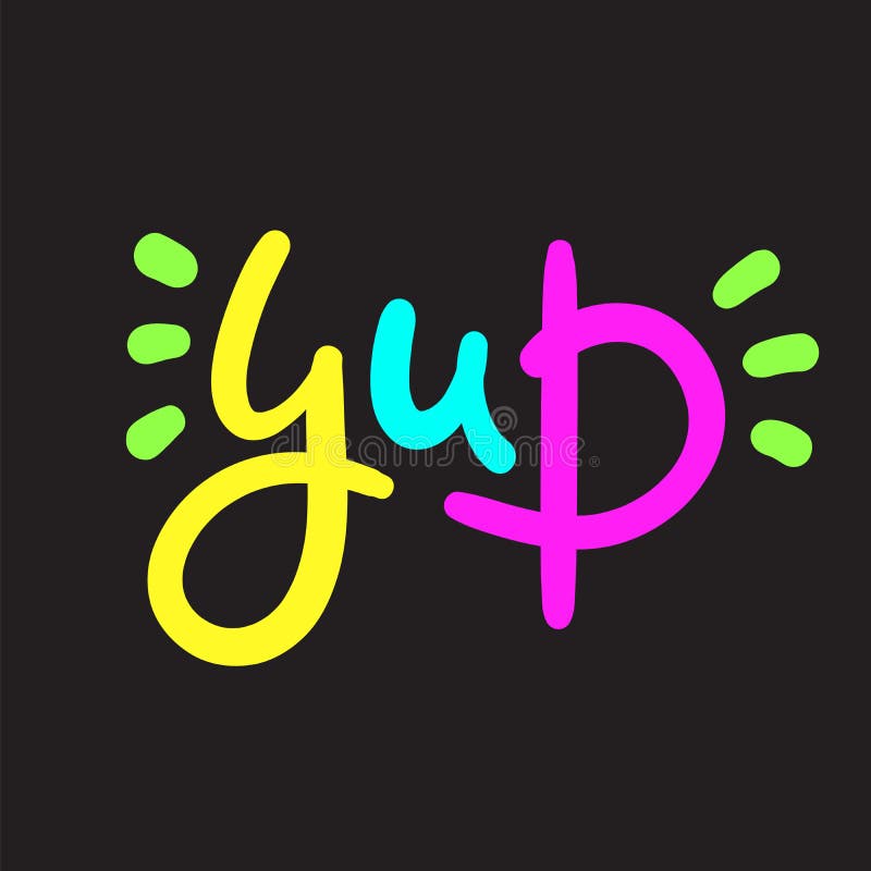 Yup - Simple Inspire and Motivational Quote. Hand Drawn Beautiful ...