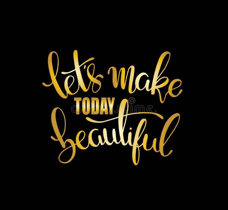 Let`s Make Today Beautiful, Hand Lettering Inscription, Motivation and ...