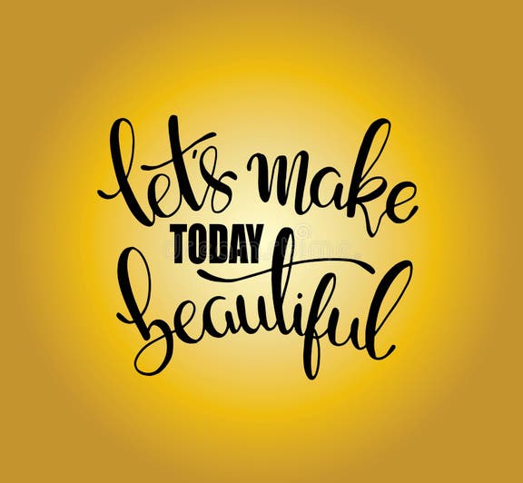 Let`s Make Today Beautiful, Hand Lettering Inscription, Motivation and ...
