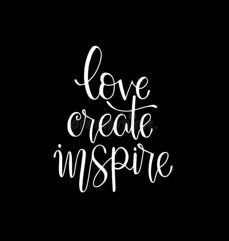 Love Create Inspire - Hand Lettering Inscription, Motivation and ...