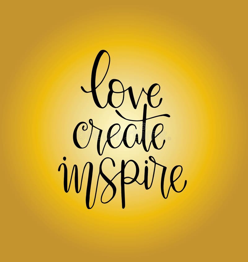 Love Create Inspire - Hand Lettering Inscription, Motivation and ...