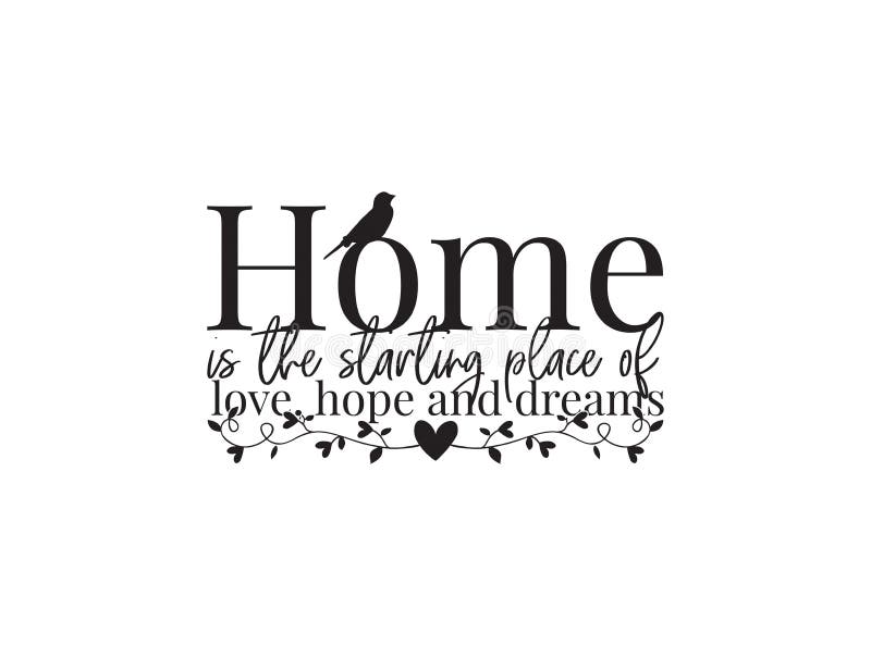 Home, Wording Design Vector, Lettering, Home is the Starting Place of ...