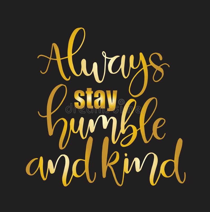 Always Stay Humble and Kind, Hand Written Lettering. Inspirational ...
