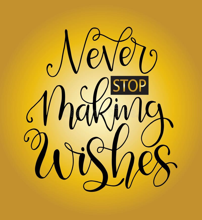 Never Stop Making Wishes - Inscription Hand Lettering Vector.Typography ...