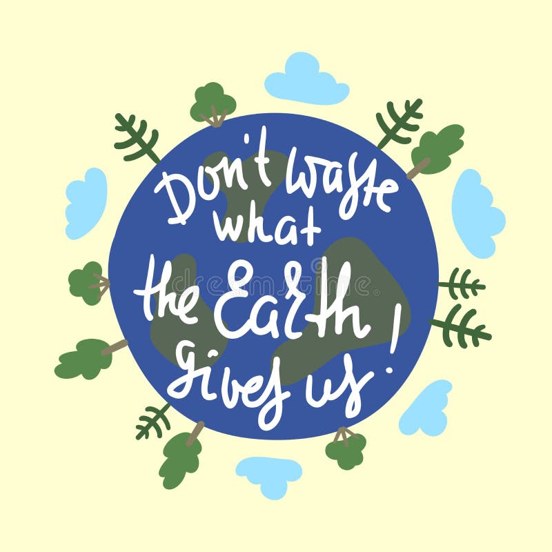 Earth Quotes Tumblr Don`t Waste What The Earth Gives Us