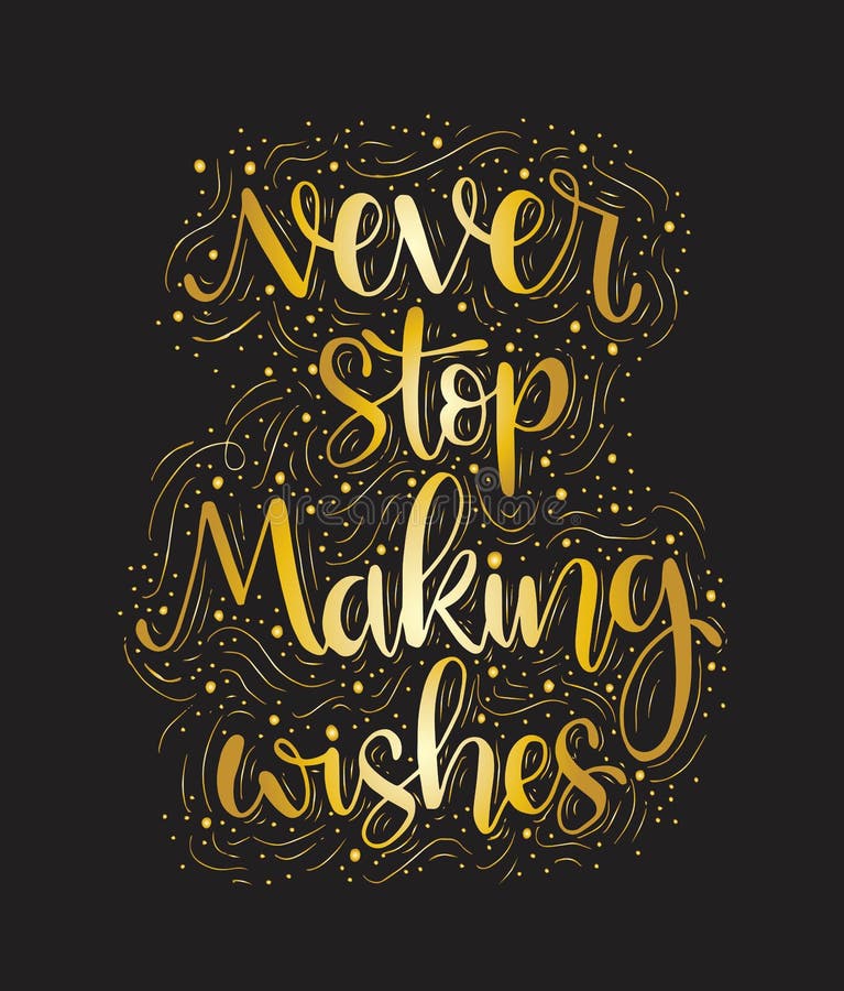 Never Stop Making Wishes - Inscription Hand Lettering Vector.Typography ...