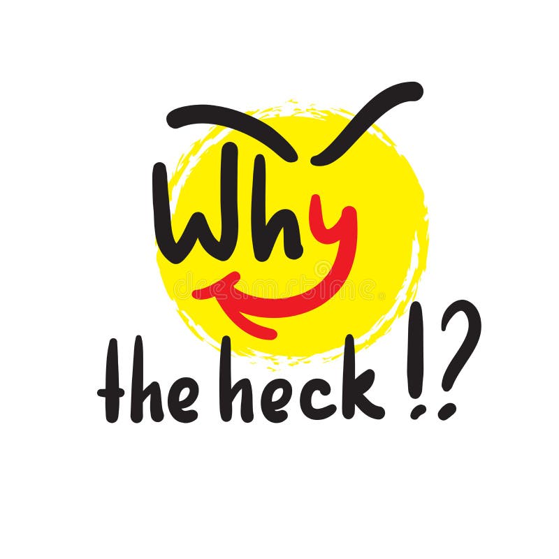 Why the Heck - Inspire and Motivational Quote, Slang. the Emotional ...