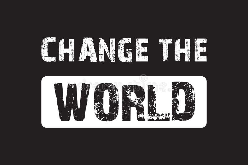 Change the World - Vector Illustration Design for Banner, T Shirt ...
