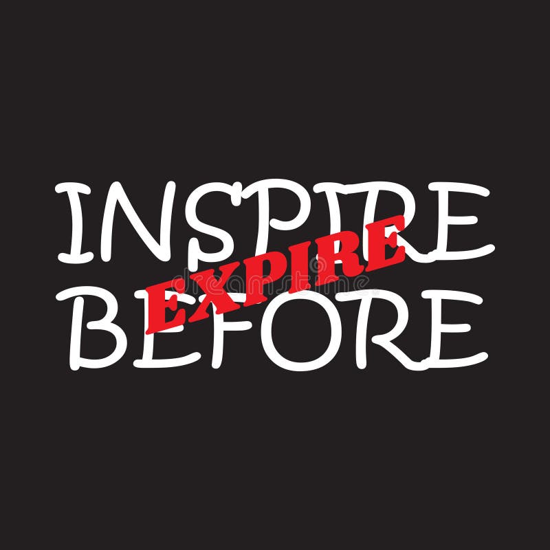Inspire before Expire - Simple Inspire and Motivational Quote. Hand ...