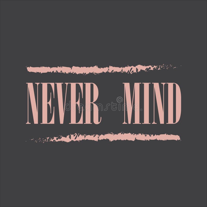 Never Mind - Vector Illustration Design for Banner, T Shirt Graphics ...