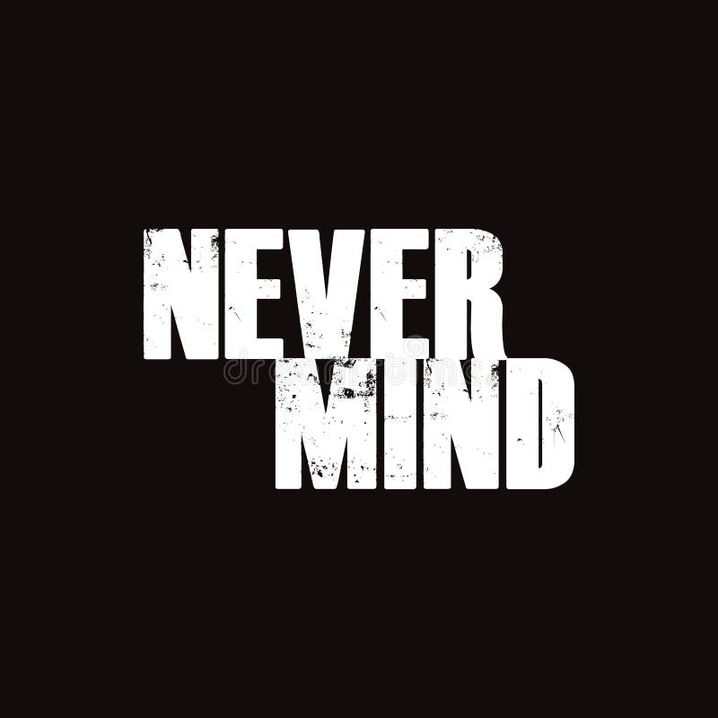Never Mind - Vector Illustration Design for Poster, Textile, Banner, T ...