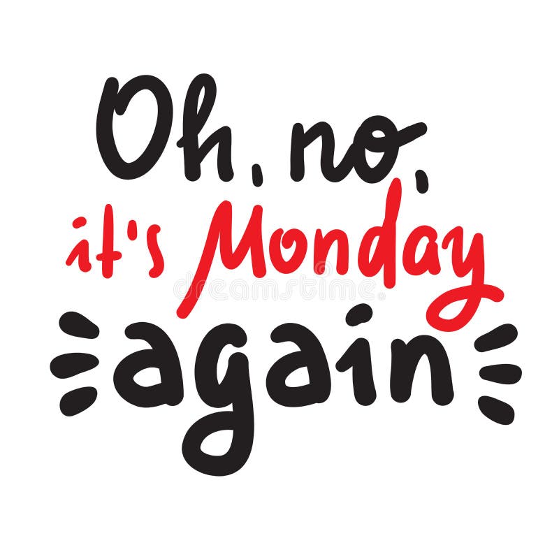 Oh No Monday Again