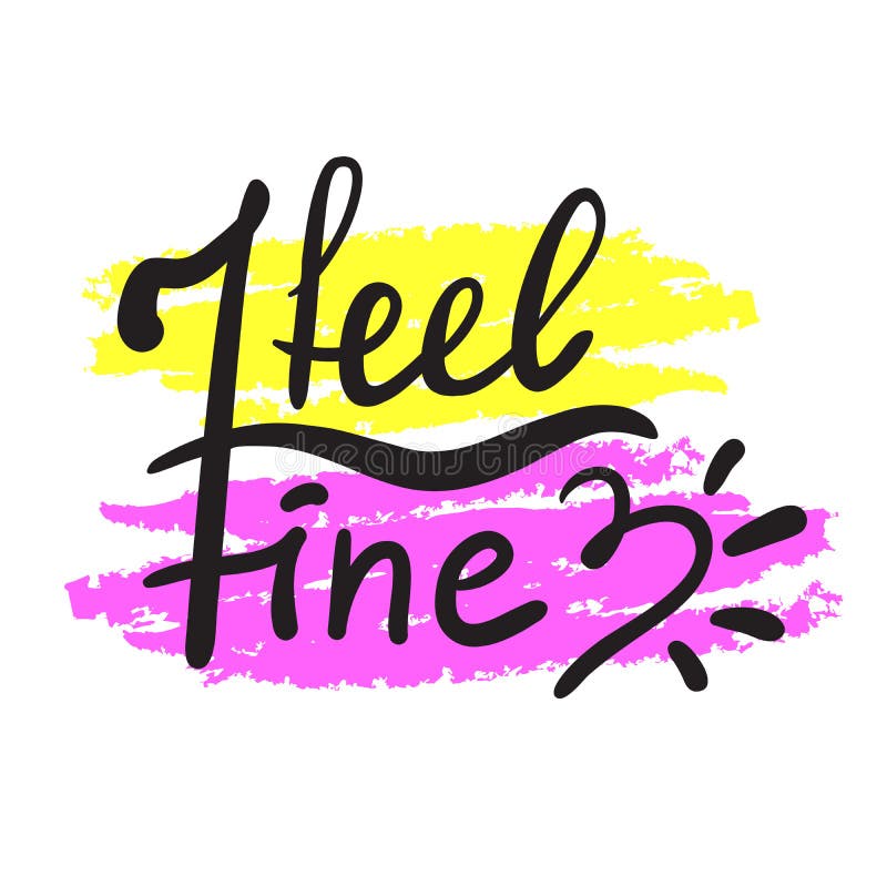 I Feel Fine - Inspire Motivational Quote. Hand Drawn Beautiful ...
