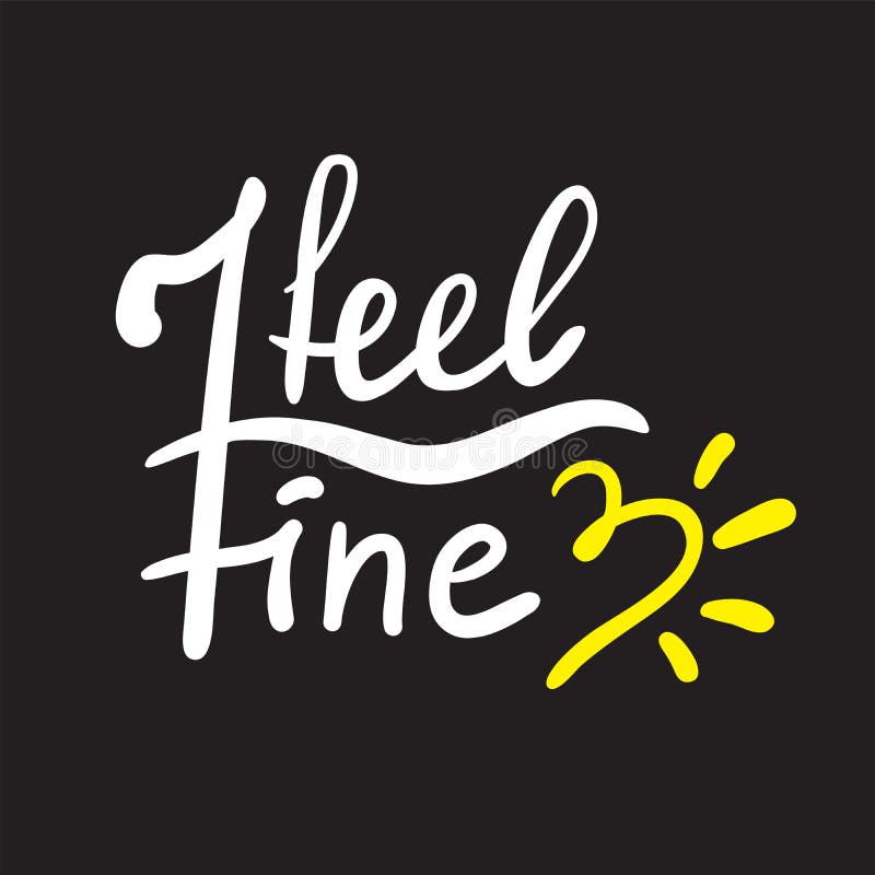 I Feel Fine - Inspire Motivational Quote. Hand Drawn Beautiful ...