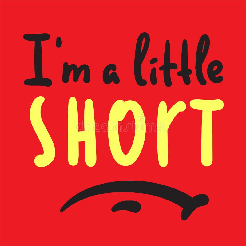 I am a Little Short - Inspire Motivational Quote. Hand Drawn Beautiful ...