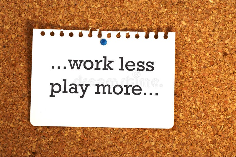 Work less Play More on Paper Stock Image - Image of stress ...
