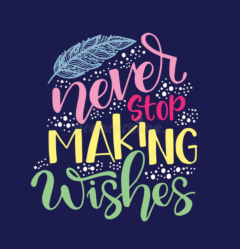 Never Stop Making Wishes - Inscription Hand Lettering Vector ...