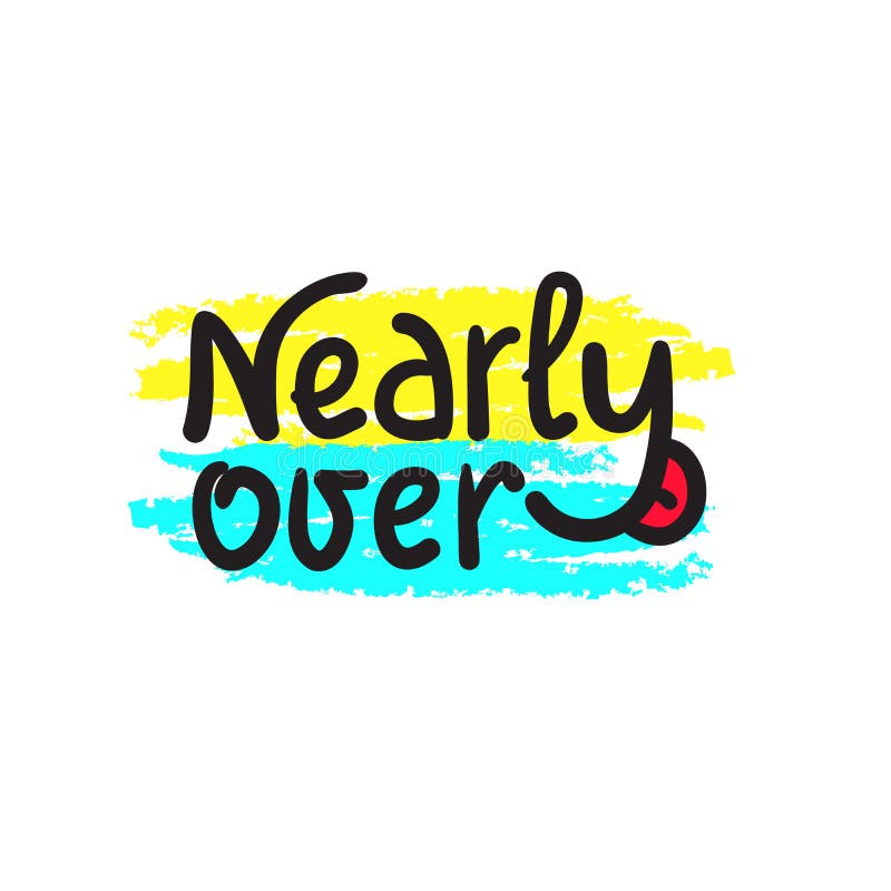 Nearly Over - Inspire Motivational Quote. Hand Drawn Beautiful ...