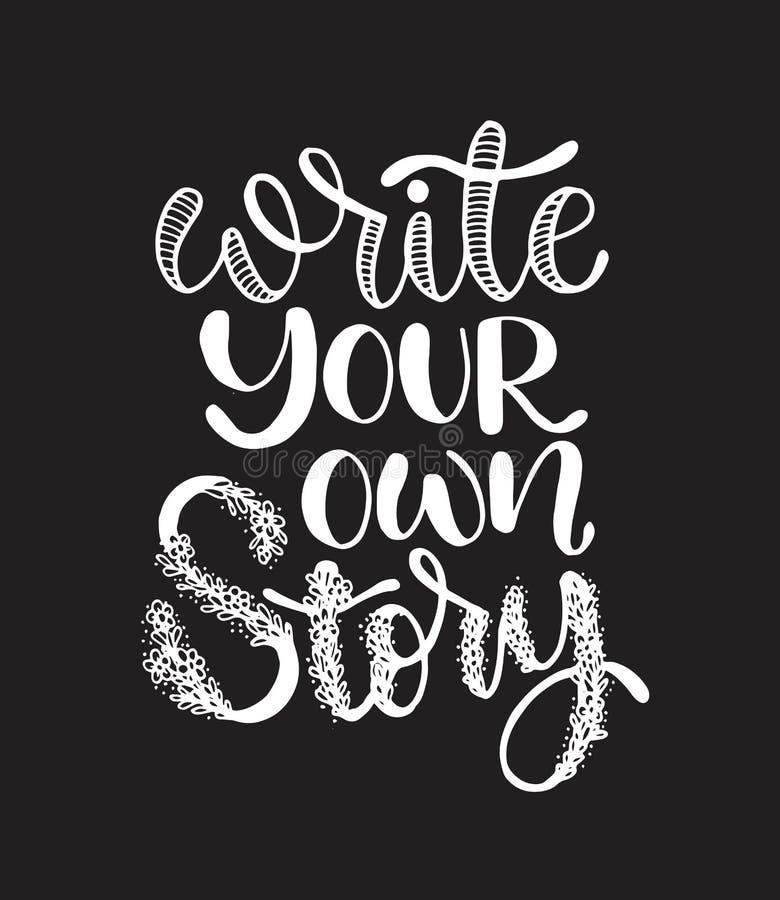 Write Your Own Story, Hand Lettering Inscription, Motivation and ...