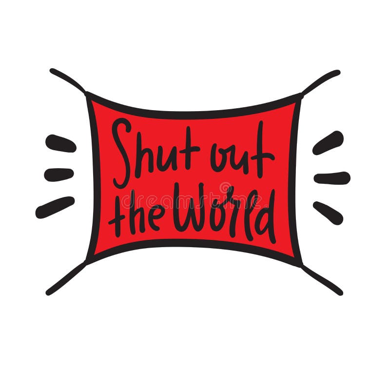 Shut Out the World - Inspire Motivational Quote. Hand Drawn Beautiful ...