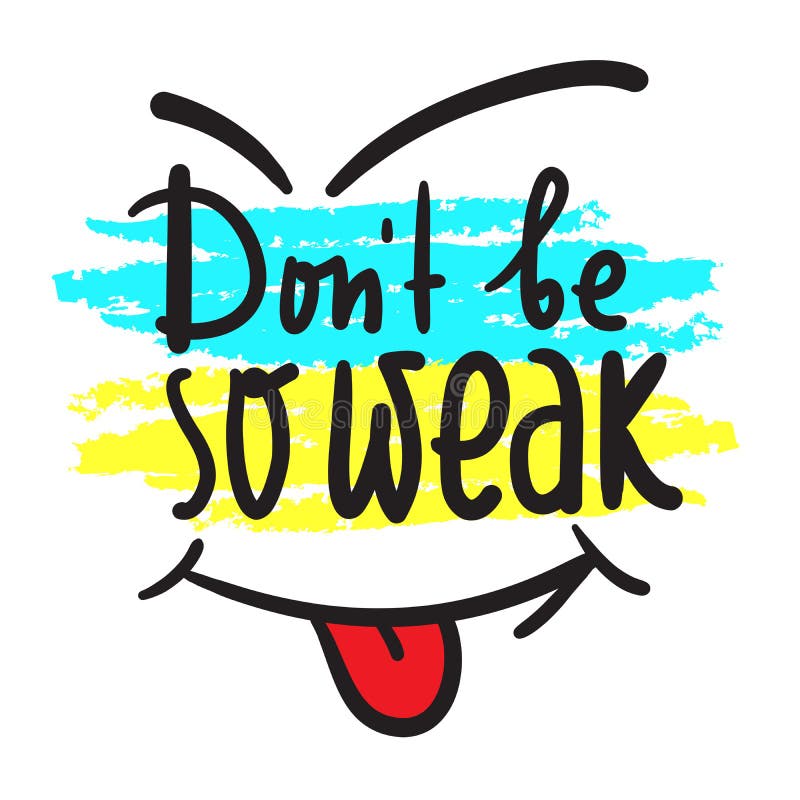 Don`t Be so Weak - Simple Inspire and Motivational Quote. Hand Drawn ...