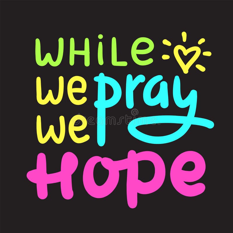 While we Pray we Hope - Inspire Motivational Religious Quote. Hand ...