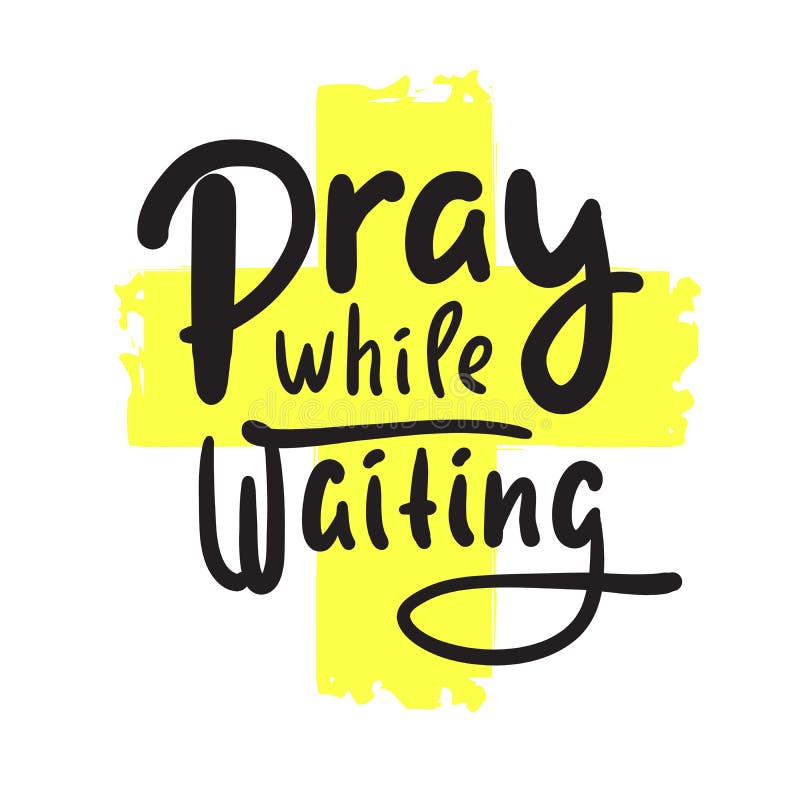 Pray while Waiting - Inspire Motivational Religious Quote. Hand Drawn ...