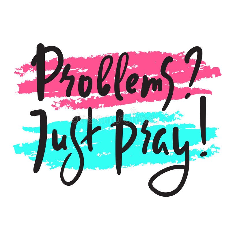 Problems? Just Pray - Inspire Motivational Religious Quote. Hand Drawn ...