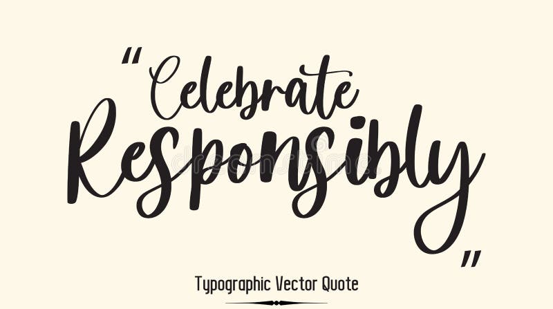 Celebrate Responsibly Cursive Calligraphy Black Color Text on Light ...