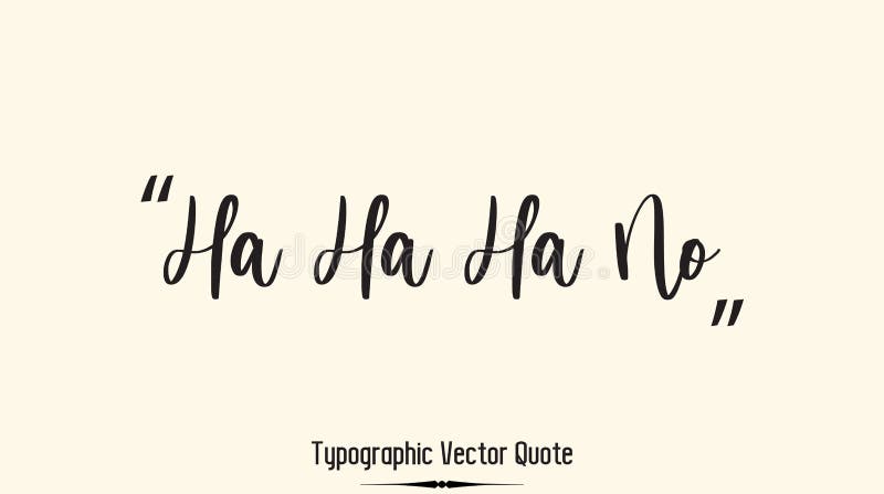 Ha Ha Ha No Calligraphic Vector Quote Black Color Text on Light Yellow ...