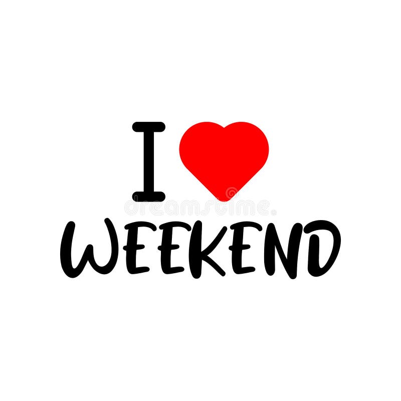 I Love Weekend. Vector Illustration.EPS 10 Stock Vector - Illustration ...