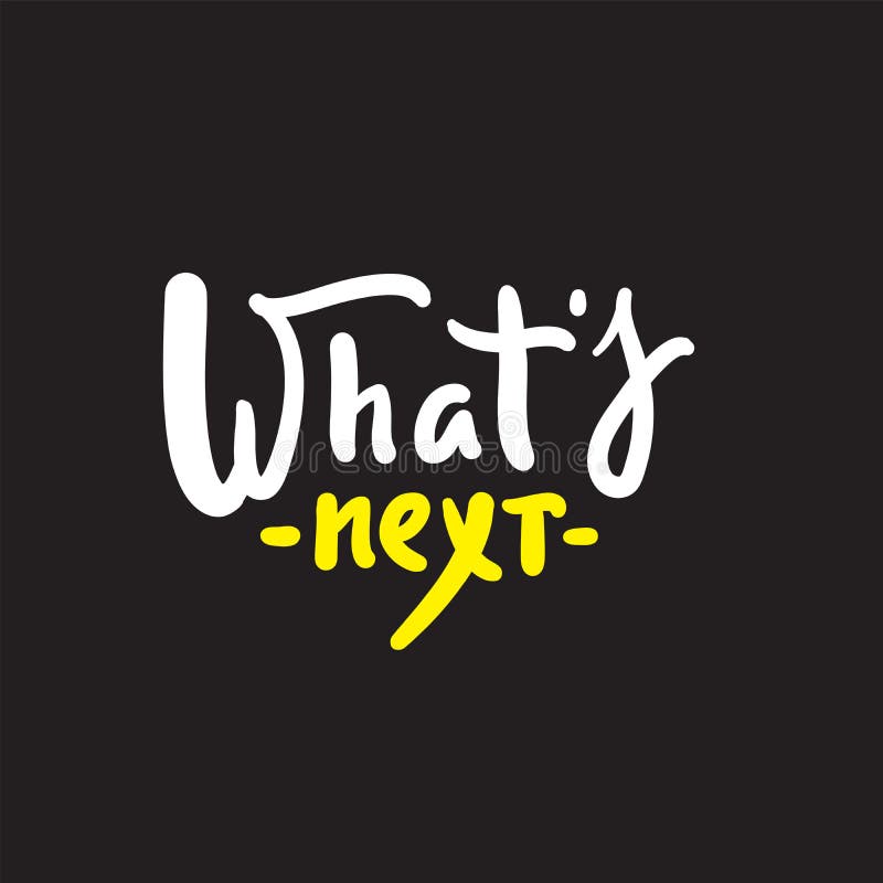 What`s Next - Simple Inspire Motivational Quote. Hand Drawn Lettering ...