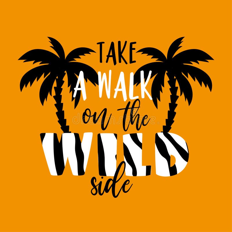 Take a Walk on the Wild Side-Motivational Slogan with Palm Tree ...