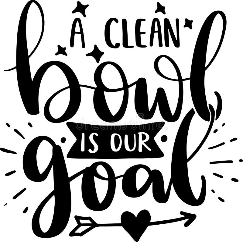 A Clean Bowl is Our Goal stock vector. Illustration of decor - 221470473