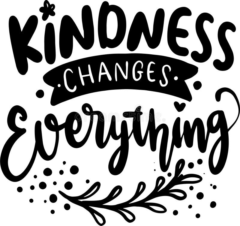 Kindness Changes Everything Stock Vector - Illustration of letter ...