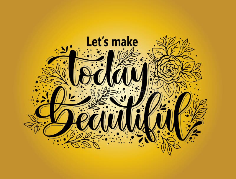 Let`s Make Today Beautiful, Hand Lettering Quotes Stock Illustration ...