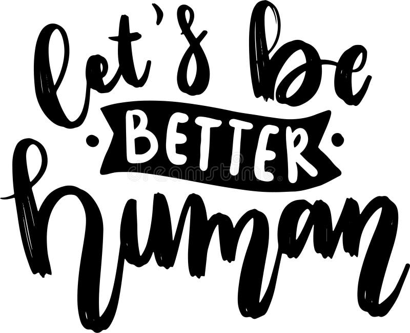 Let`s Be Better Human stock vector. Illustration of calligraphy - 222392110