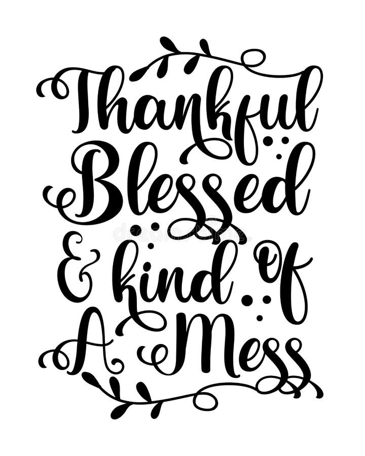 Thankful Blessed and Kind of a Mess - Motivational Quote. Stock Vector ...