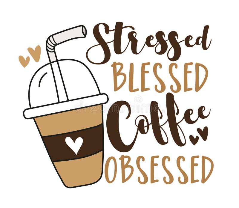 Stressed Blessed Coffee Obsessed- Motivational Quote. Stock Vector ...