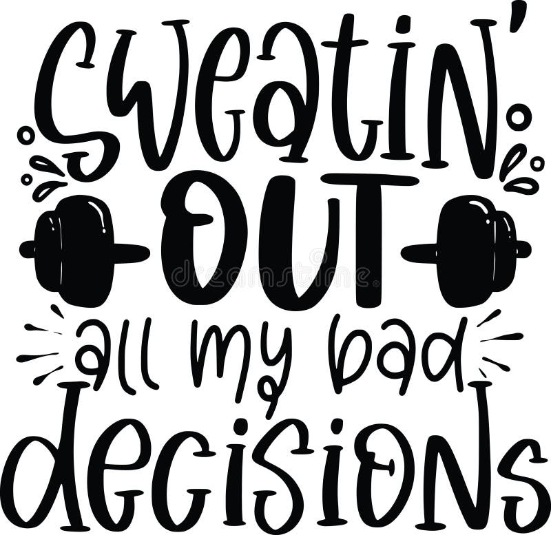 Sweatin Out All My Bad Decisions Stock Vector - Illustration of ...