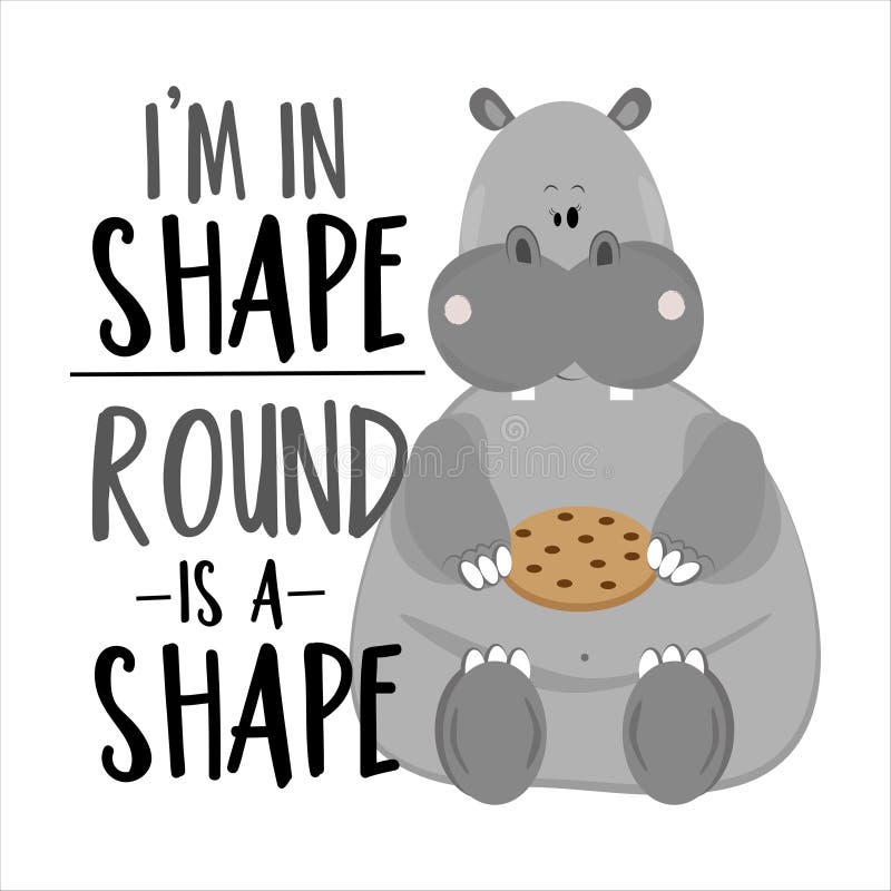 I`m in Shape, Round is a Shape - Positive Slogan with Cute Hippopotamus ...
