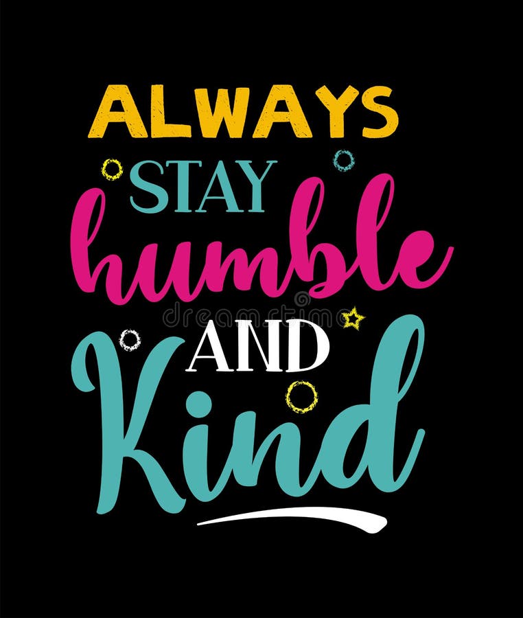 Always Stay Humble and Kind T-shirt Design.t-shirt Design. Stock Vector ...