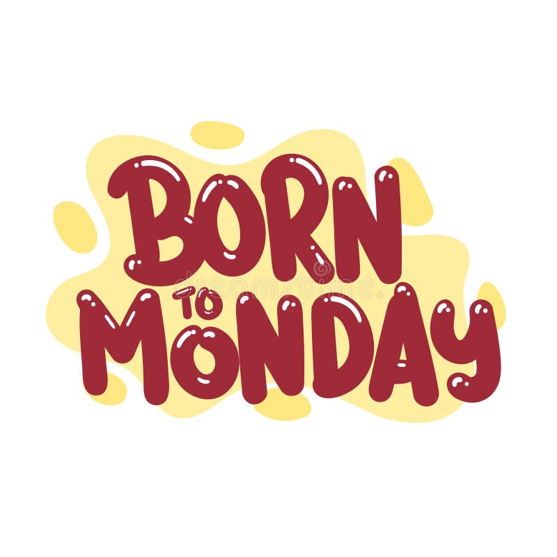 Born To Monday Quote Text Typography Design Graphic Vector Illustration ...