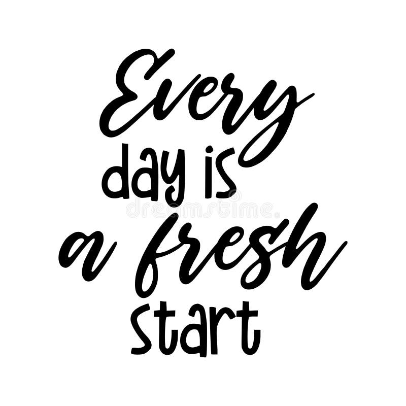 Every Day is a Fresh Start. Lettering Quotes Motivation for Start the ...