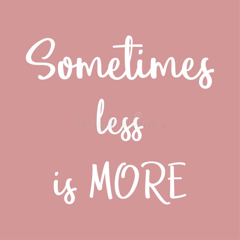 Sometimes less is More Phrase. Motivational and Inspirational Quote ...