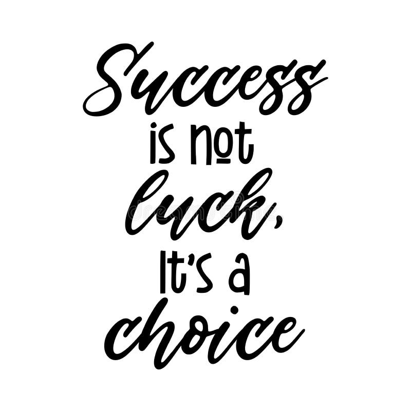 Success is Not Luck, it`s a Choice Motivation Saying Stock Vector ...