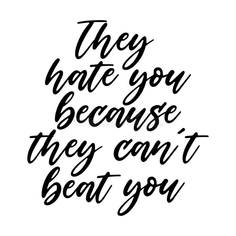 They Hate You because they Can`t Beat You Motivation Saying Stock ...