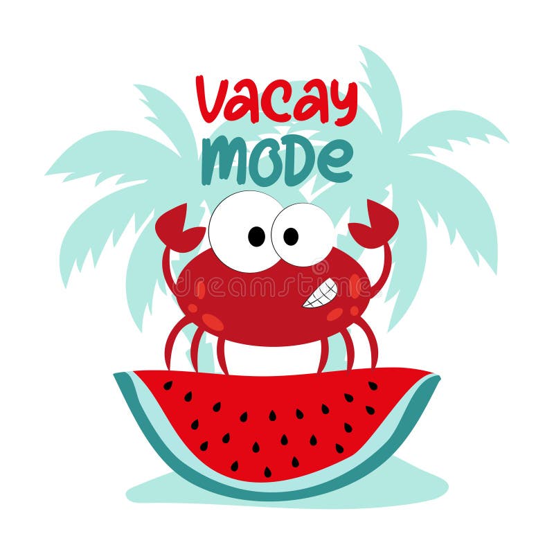 Vacay Mode - Cute Crab on Watermelon Slice Stock Vector - Illustration ...