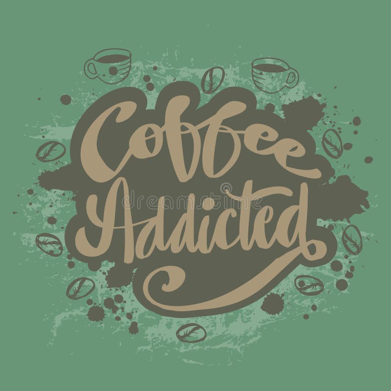Coffee Addicted Hand Lettering. Stock Vector - Illustration of addicted ...