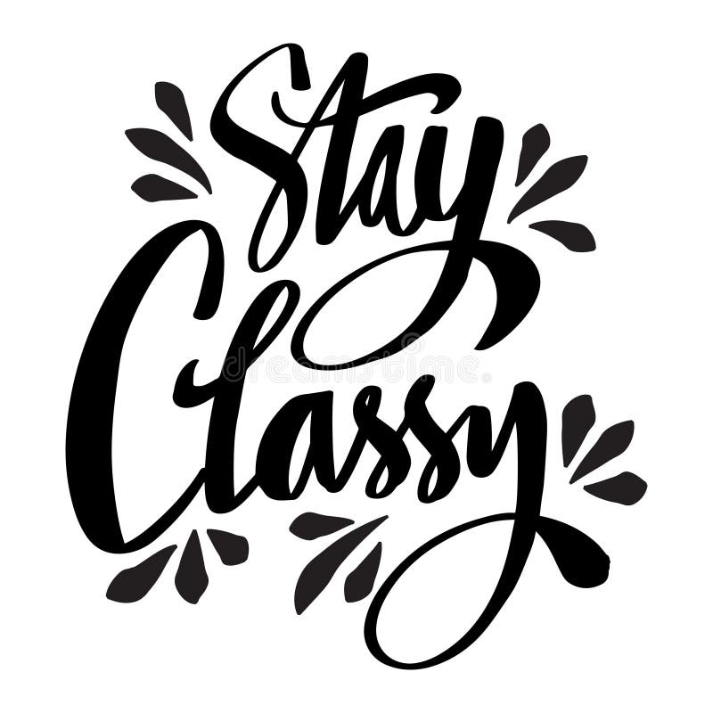 Stay Classy. Inspirational Quote, Modern Lettering Stock Vector ...